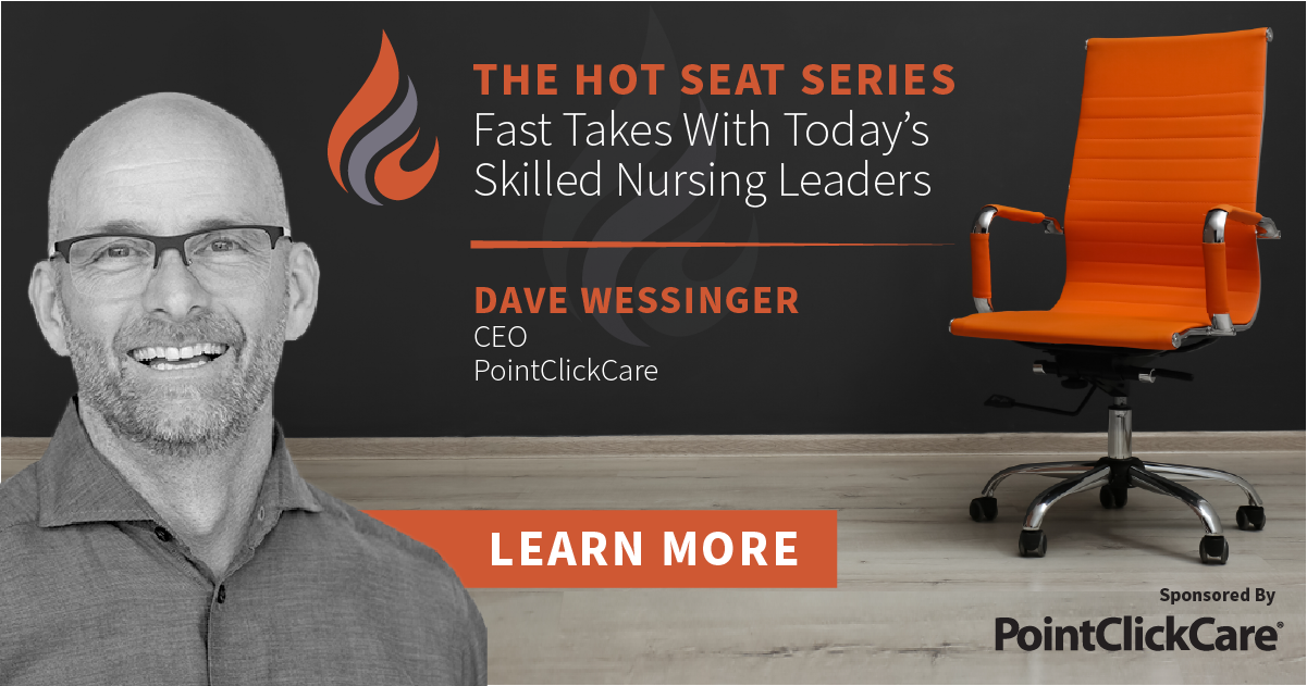 The Hot Seat: Dave Wessinger, CEO, PointClickCare - Skilled Nursing News